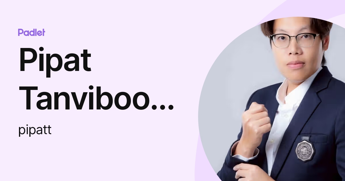 Pipat Tanviboonwong (pipatt) profile | Padlet