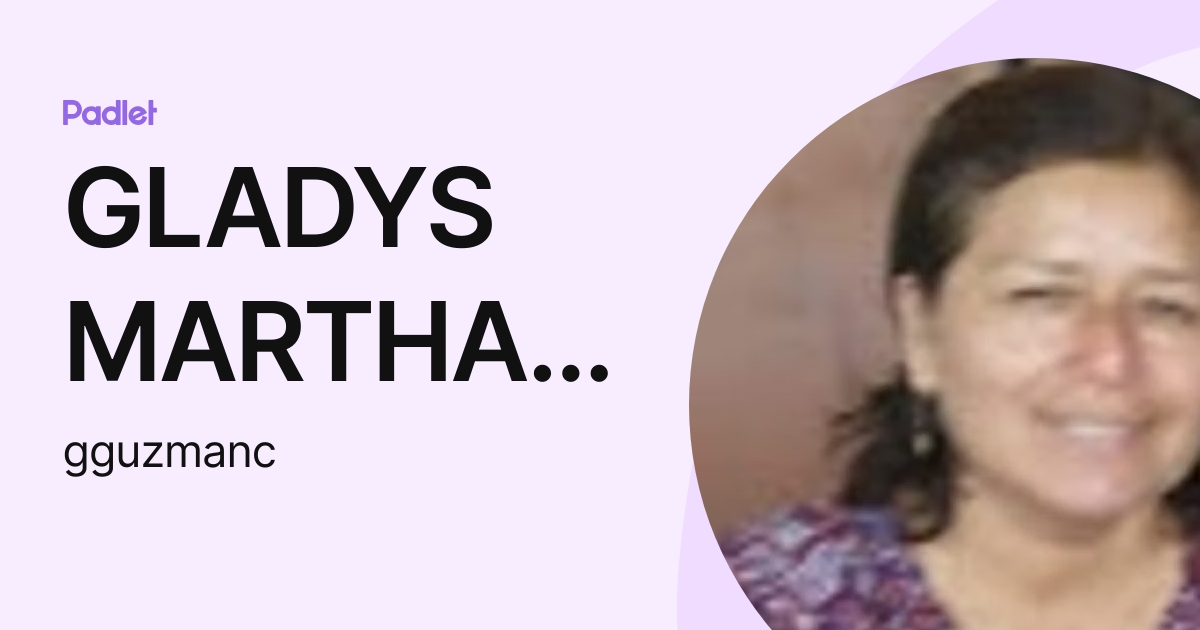 GLADYS MARTHA GUZMAN CANCHERO (gguzmanc) profile | Padlet