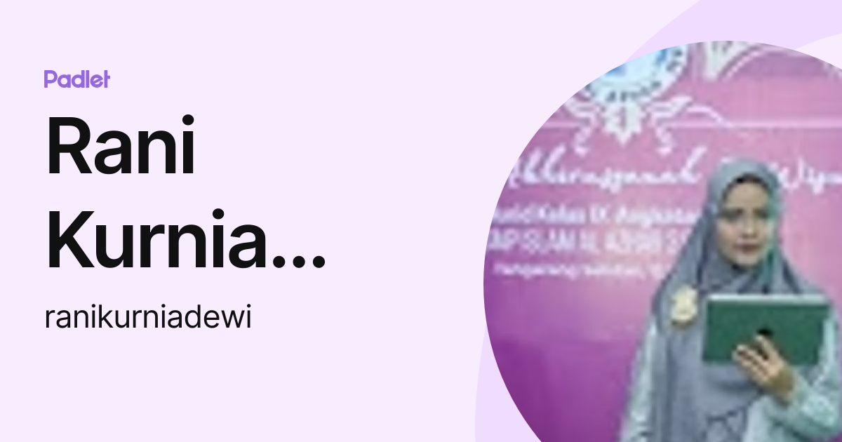 Rani Kurnia Dewi (ranikurniadewi) profile | Padlet