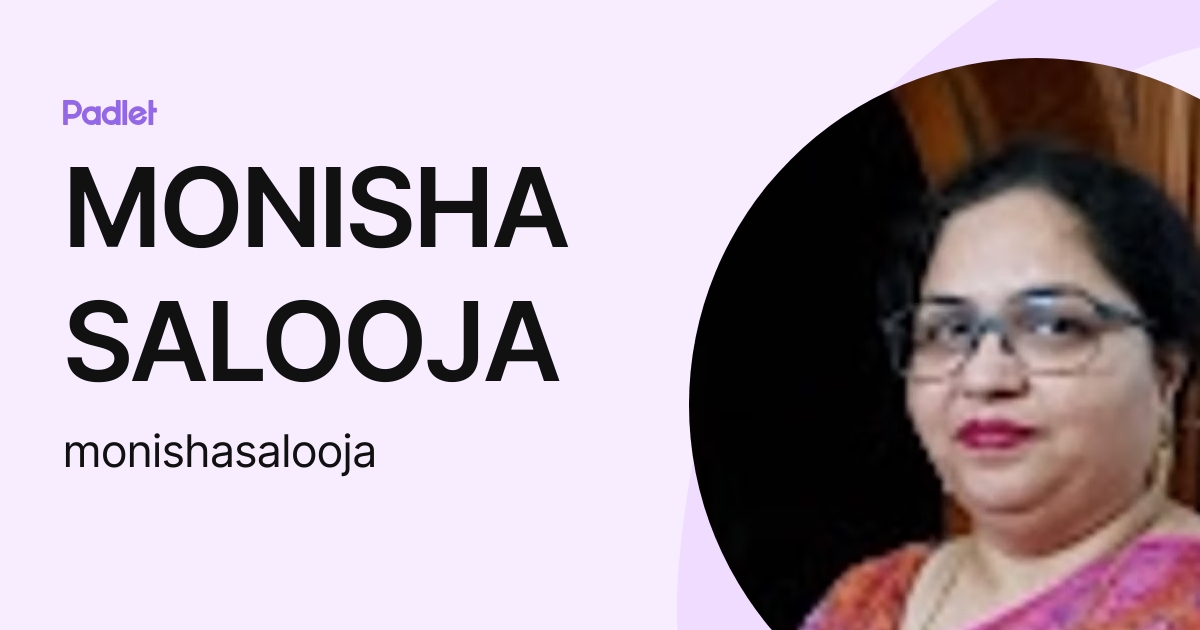 MONISHA SALOOJA (monishasalooja) profile | Padlet