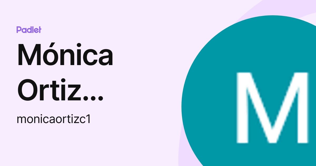 Mónica Ortiz Cedillo (monicaortizc1) profile | Padlet