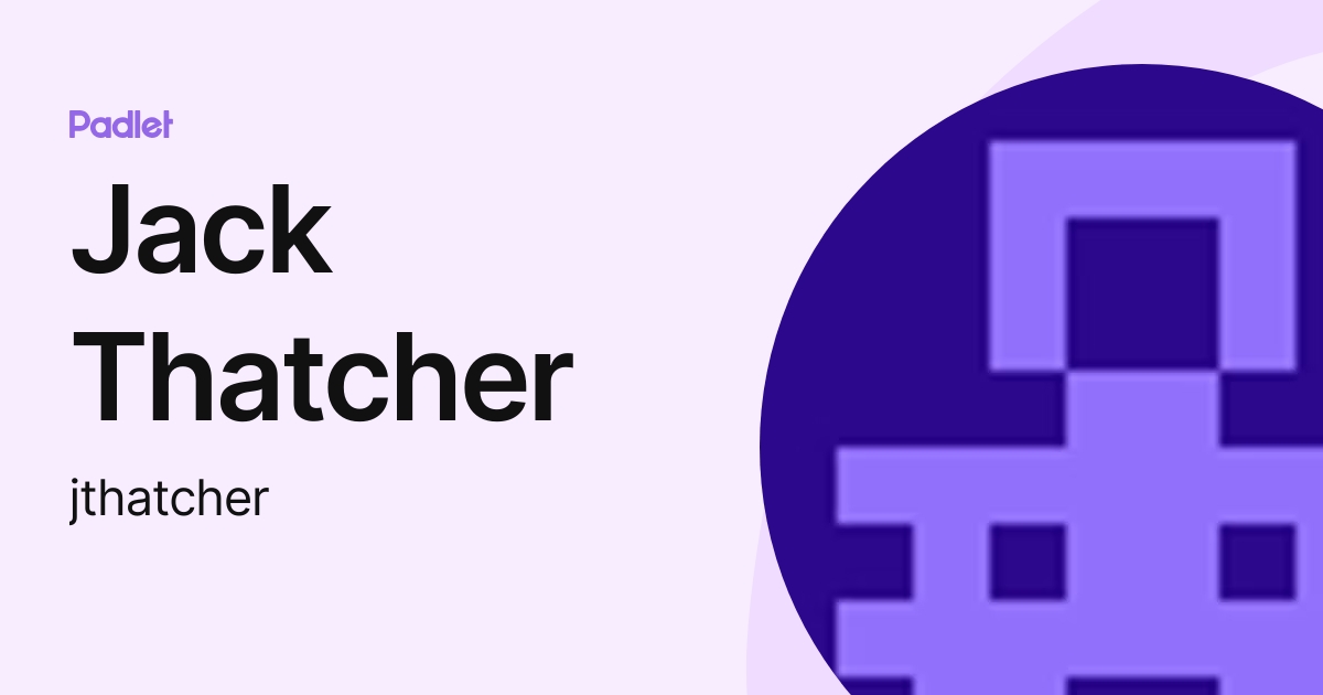 Jack Thatcher (jthatcher) profile | Padlet