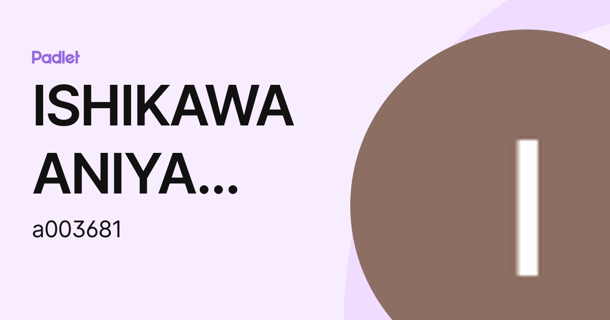 ISHIKAWA ANIYA Amy luciana (a003681) profile | Padlet