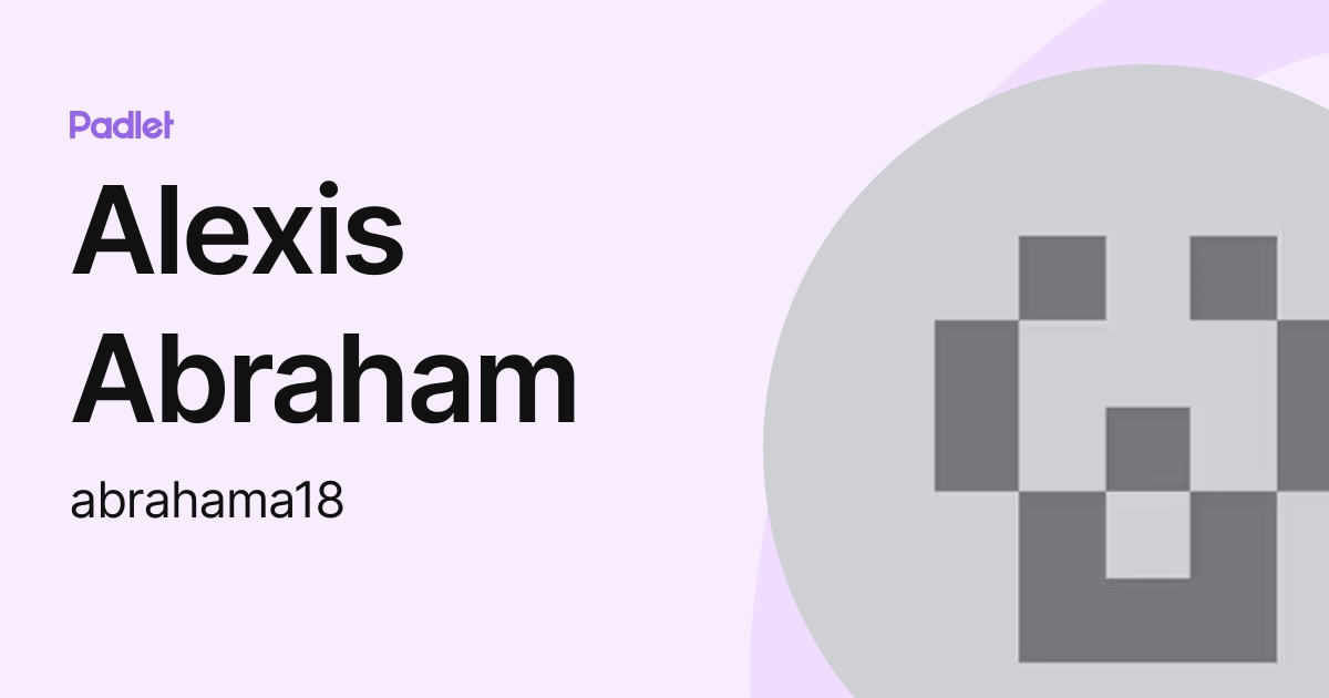 Alexis Abraham (abrahama18) profile | Padlet