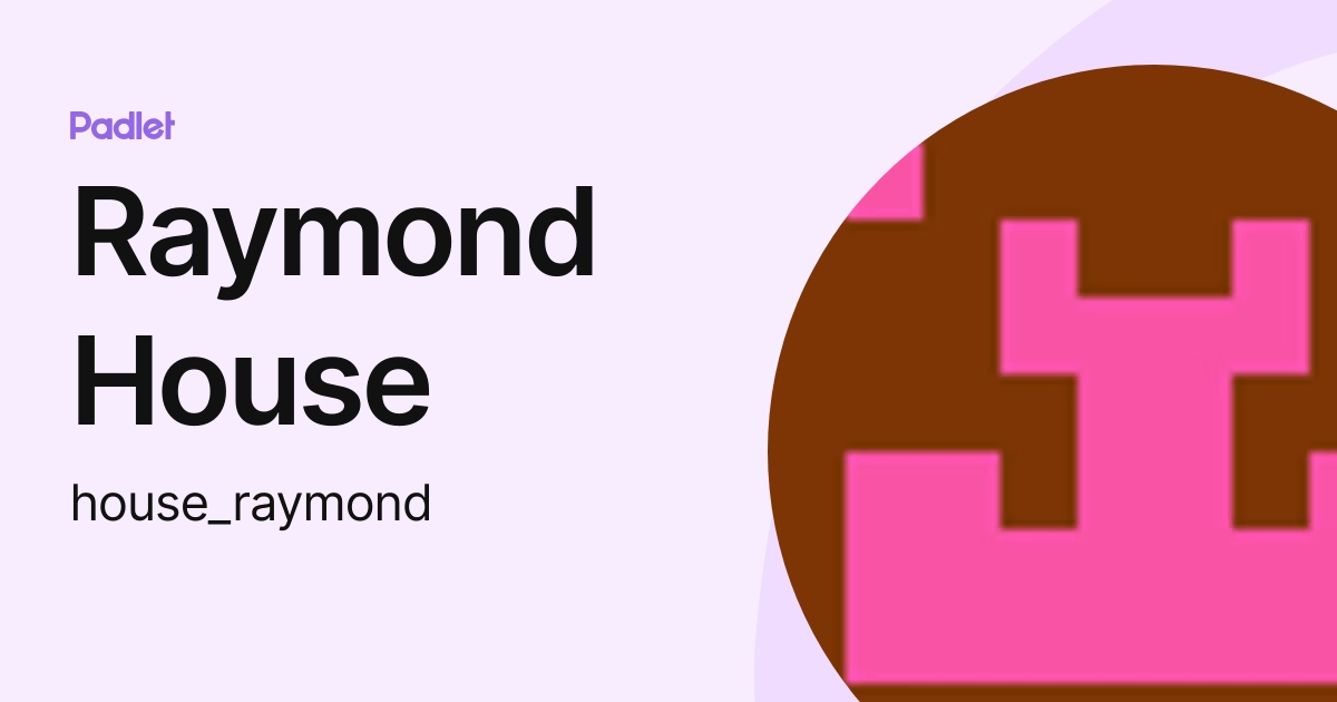 Raymond House (house_raymond) profile | Padlet