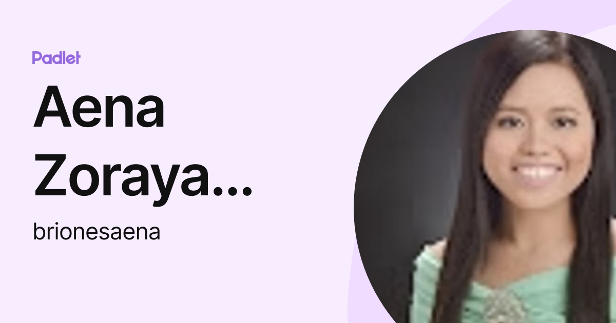 Aena Zoraya Briones (brionesaena) profile | Padlet