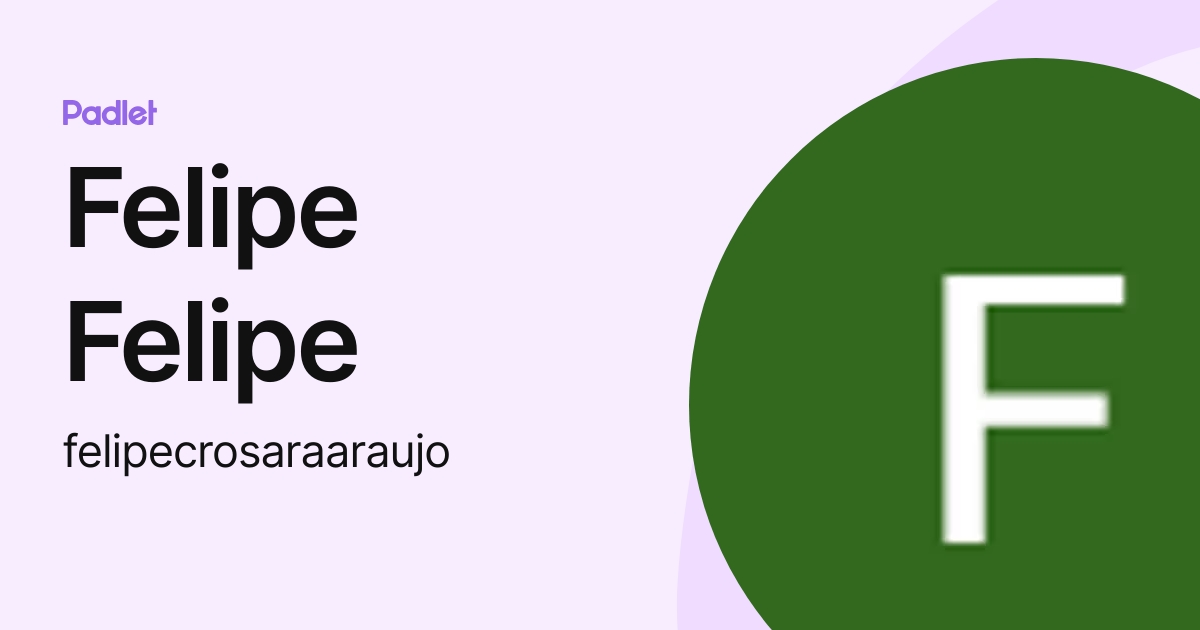 Felipe Felipe (felipecrosaraaraujo) profile | Padlet