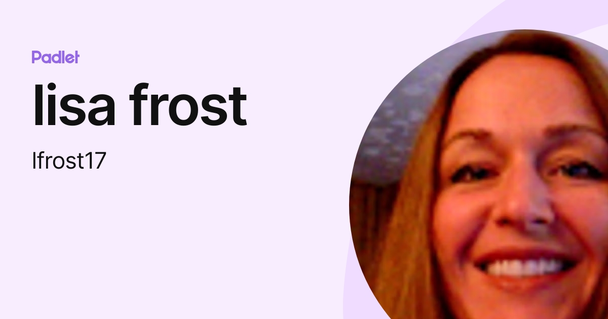 lisa frost (lfrost17) profile | Padlet