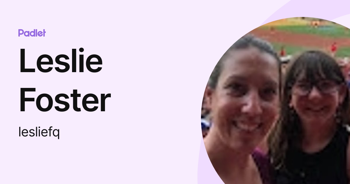 Leslie Foster (lesliefq) profile | Padlet
