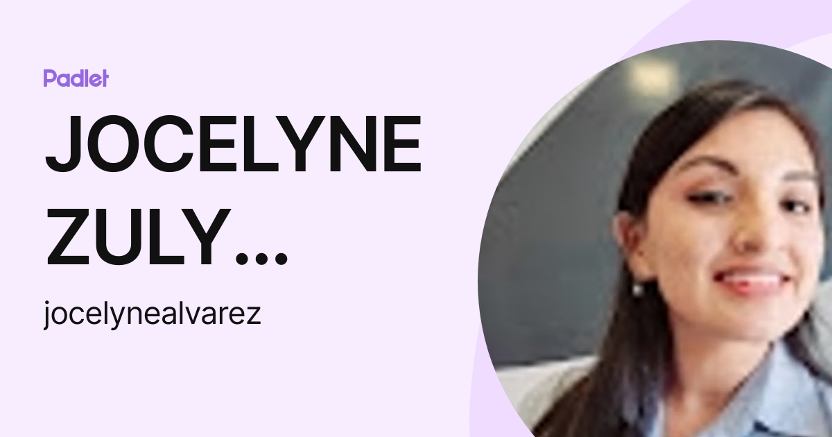 JOCELYNE ZULY ALVAREZ GUADALUPE (jocelynealvarez) profile | Padlet