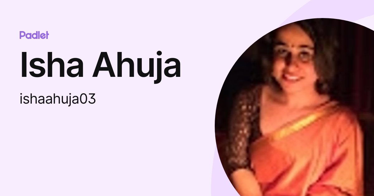 Isha Ahuja (ishaahuja03) profile | Padlet