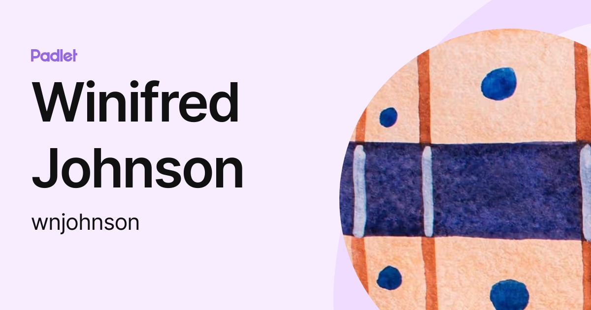 Winifred Johnson (wnjohnson) profile | Padlet