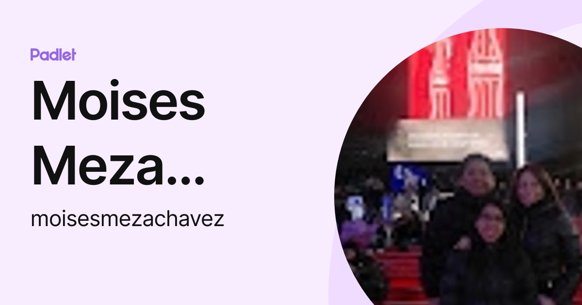 Moises Meza Chavez (moisesmezachavez) profile | Padlet