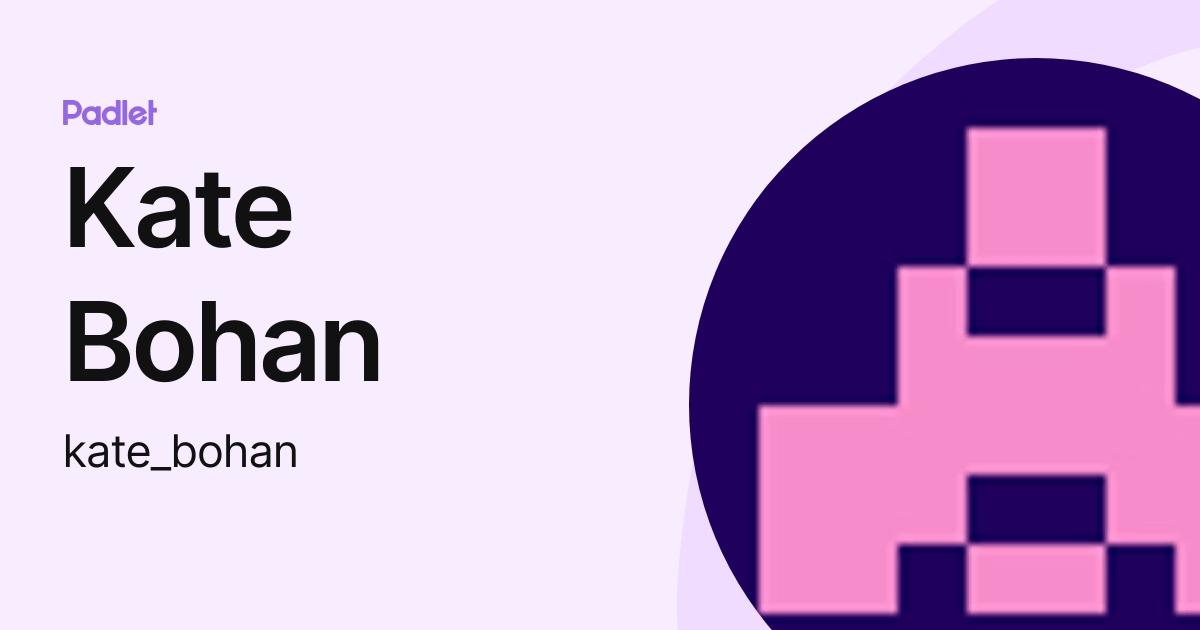 Kate Bohan (kate_bohan) profile | Padlet
