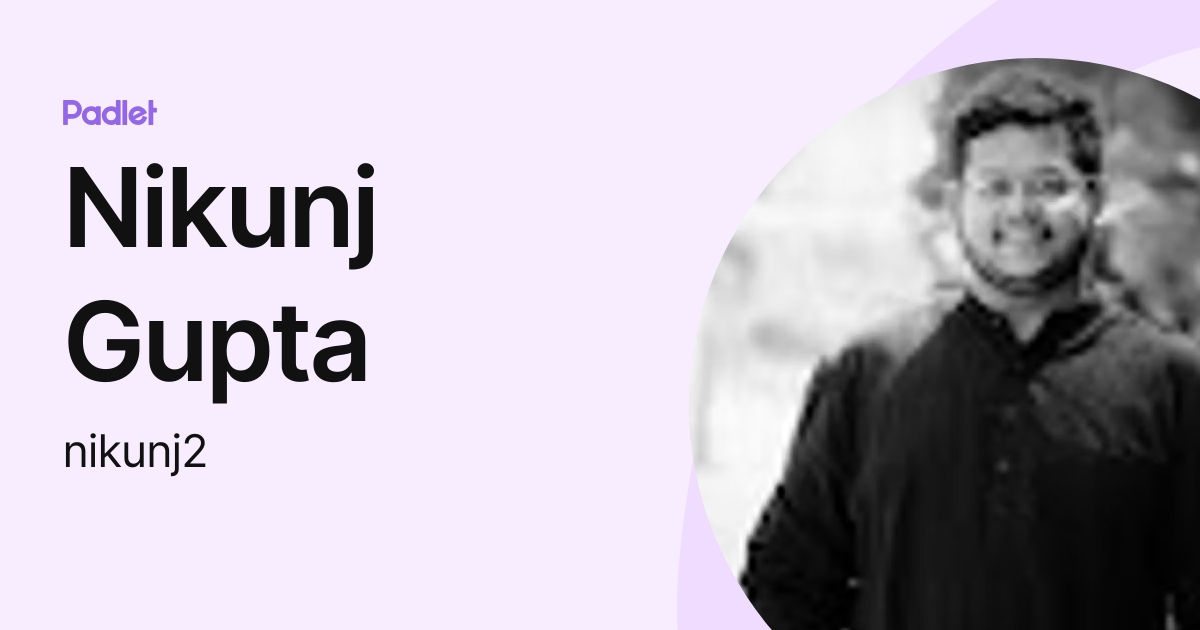 Nikunj Gupta (nikunj2) profile | Padlet