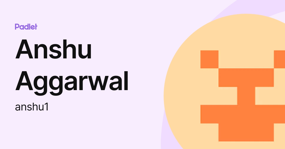 Anshu Aggarwal (anshu1) profile | Padlet