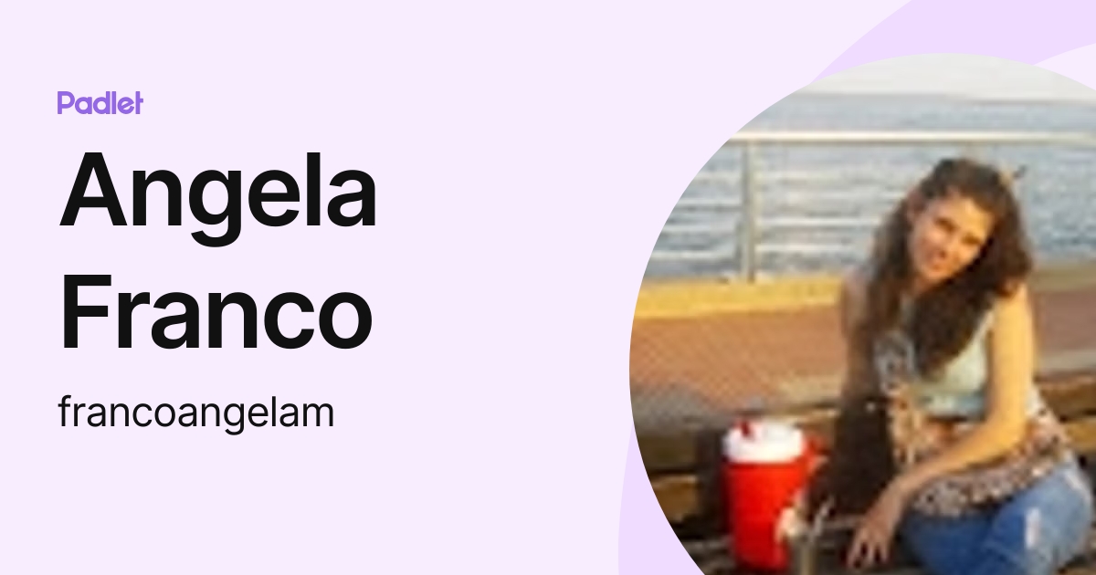 Angela Franco (francoangelam) profile | Padlet