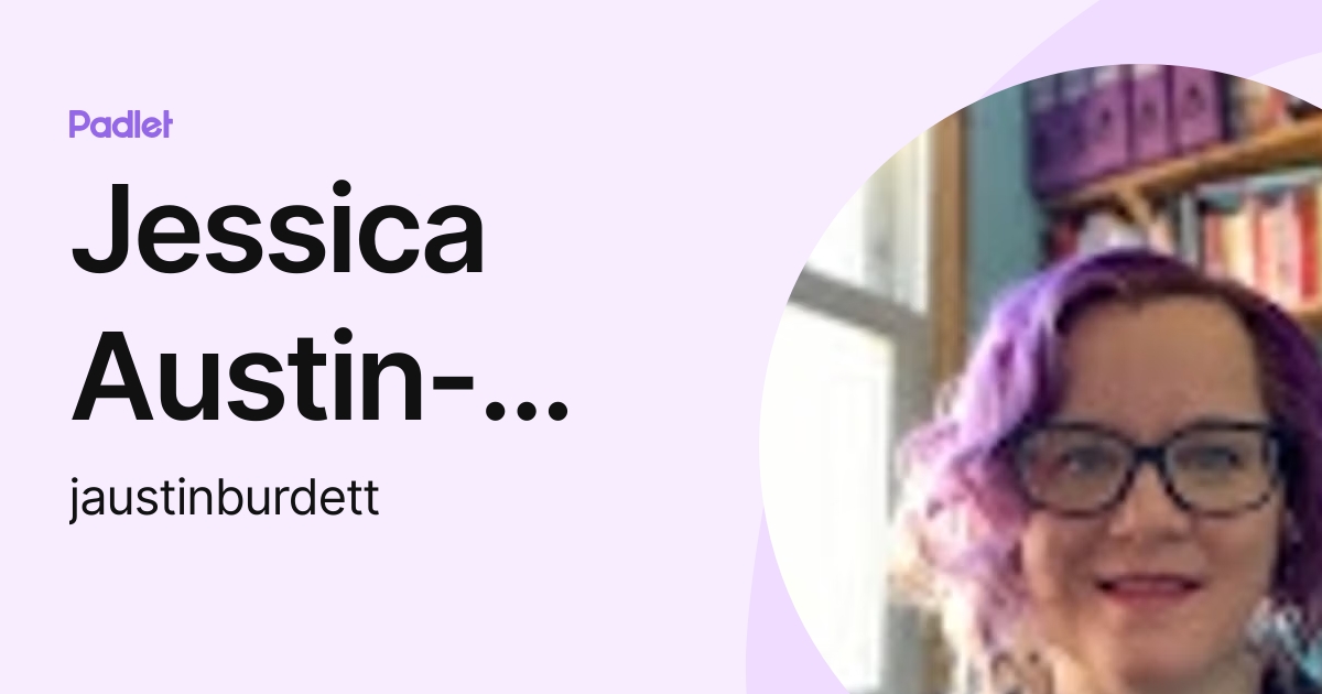 Jessica Austin-Burdett (jaustinburdett) profile | Padlet