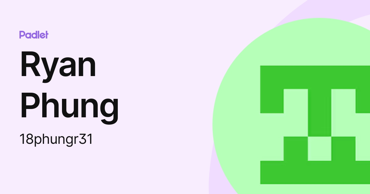 Ryan Phung (18phungr31) profile | Padlet