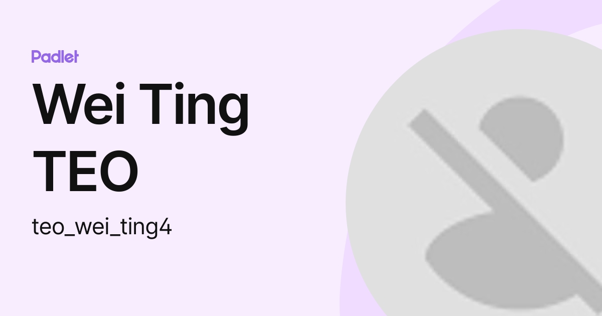 Wei Ting TEO (teo_wei_ting4) profile | Padlet