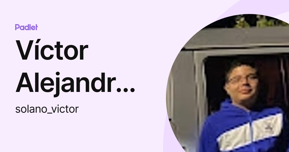 Víctor Alejandro Solano Ramírez (solano_victor) profile | Padlet
