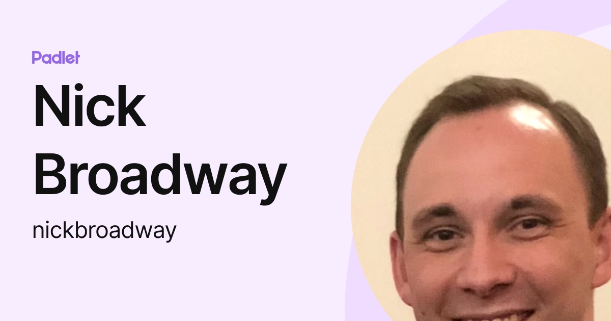Nick Broadway (nickbroadway) profile | Padlet