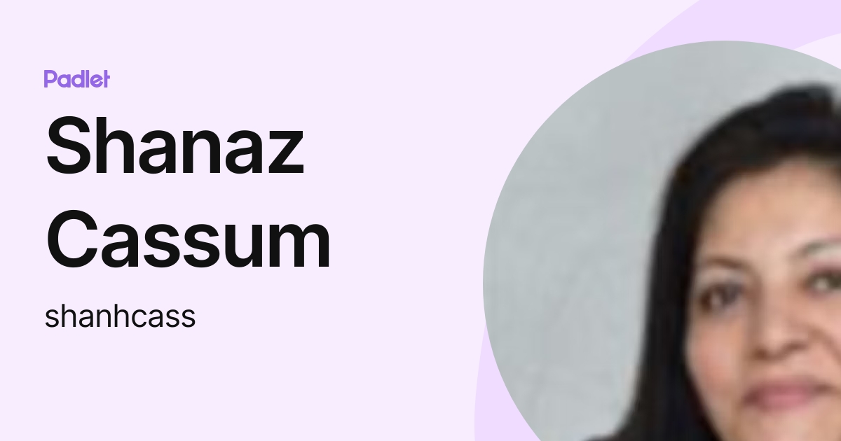 Shanaz Cassum (shanhcass) profile | Padlet