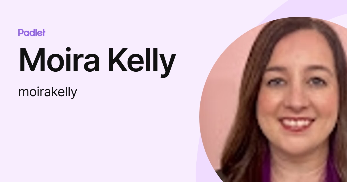 Moira Kelly (moirakelly) profile | Padlet