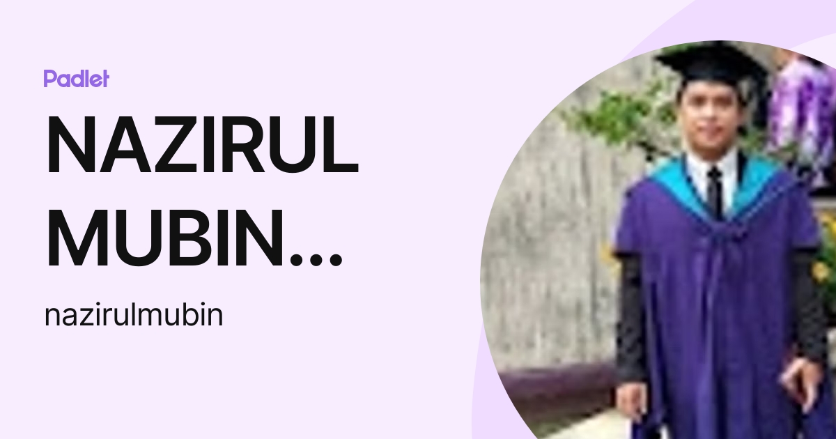 NAZIRUL MUBIN MOHD NOOR (nazirulmubin) profile | Padlet