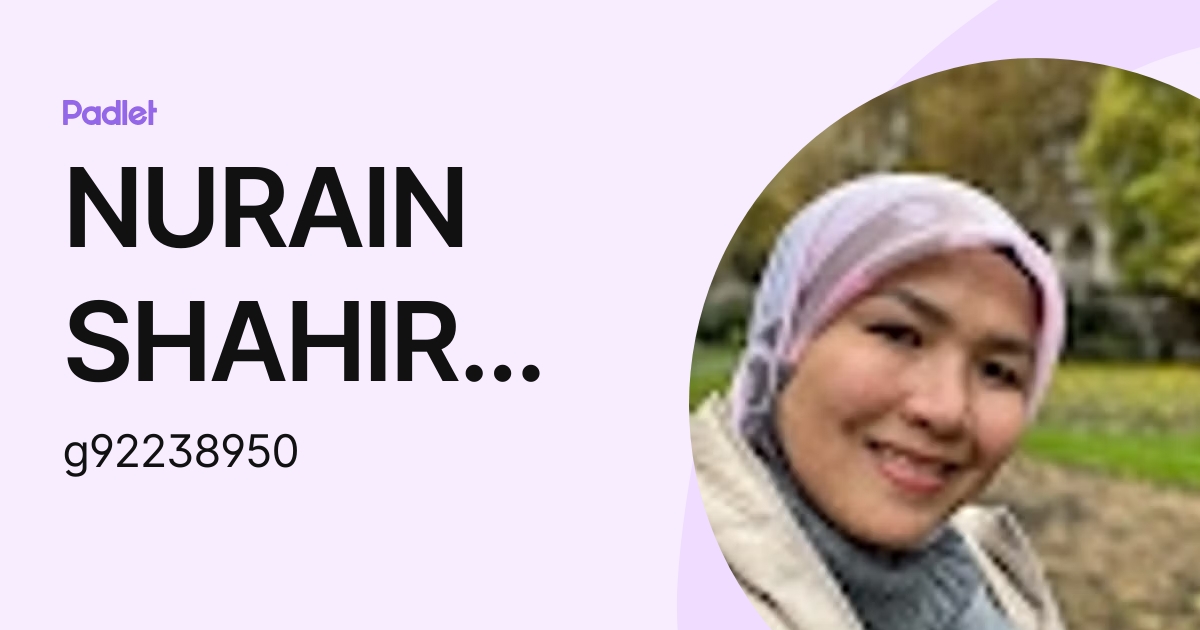 NURAIN SHAHIRAH BINTI MAJILIS Moe (g92238950) profile | Padlet