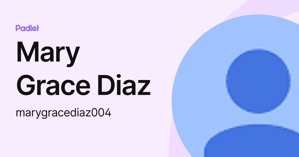 Mary Grace Diaz (marygracediaz004) profile | Padlet
