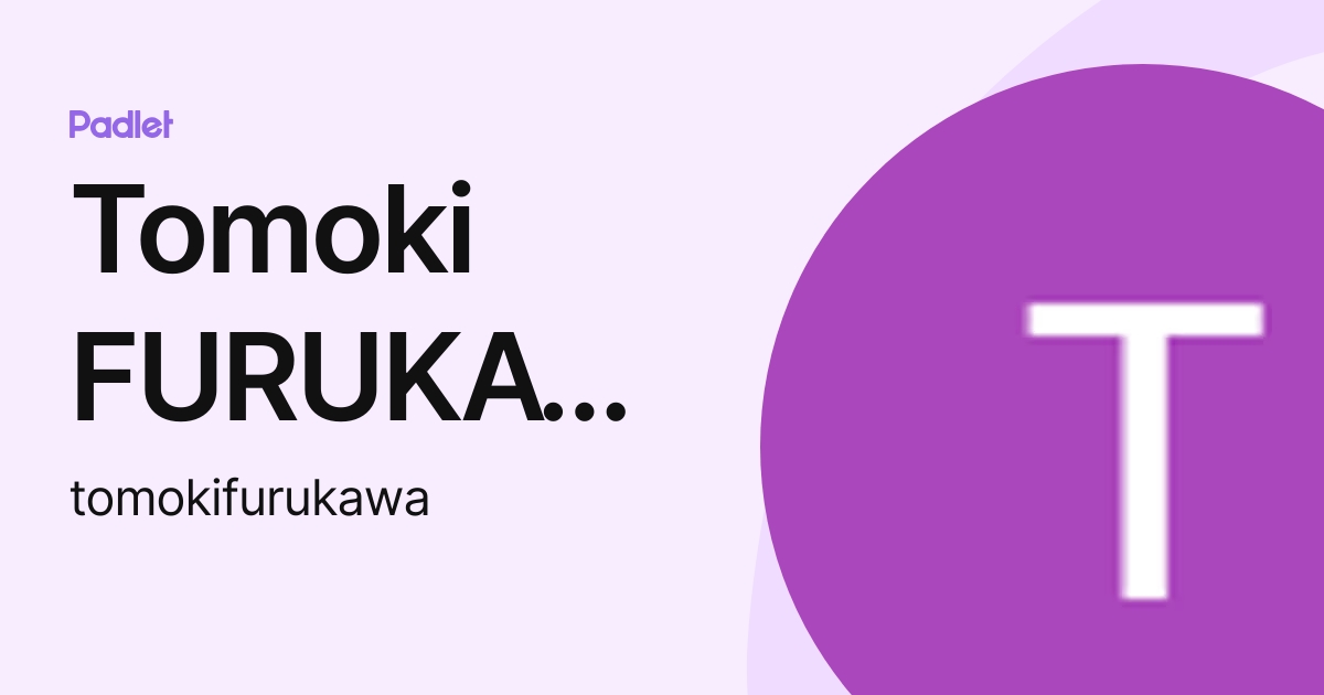 Tomoki FURUKAWA (tomokifurukawa) profile | Padlet