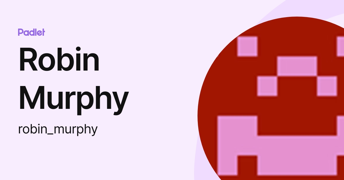 Robin Murphy (robin_murphy) profile | Padlet