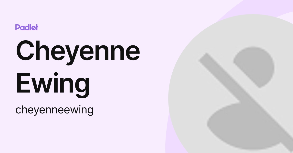 Cheyenne Ewing (cheyenneewing) profile | Padlet