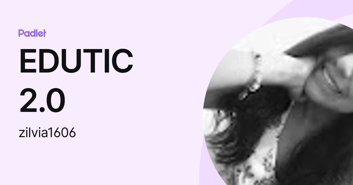 EDUTIC 2.0 (zilvia1606) profile | Padlet