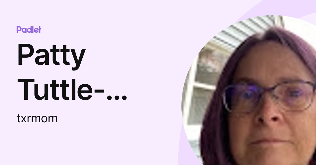 Patty Tuttle-Newby (txrmom) profile | Padlet