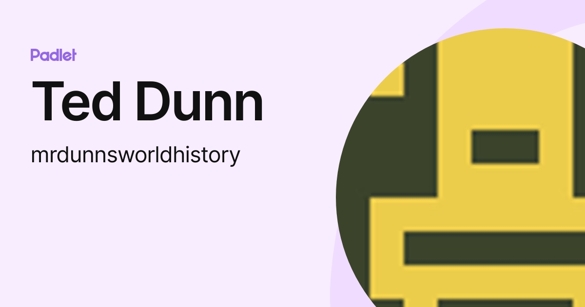 Ted Dunn (mrdunnsworldhistory) profile | Padlet