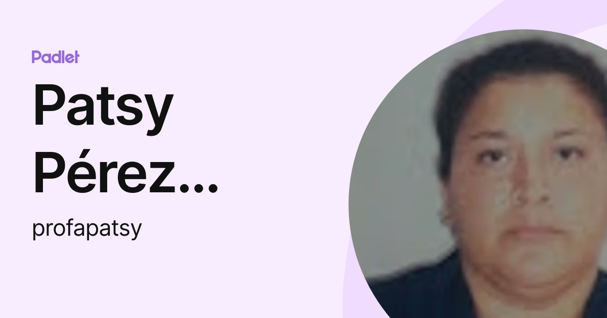 Patsy Pérez Vanegas (profapatsy) profile | Padlet