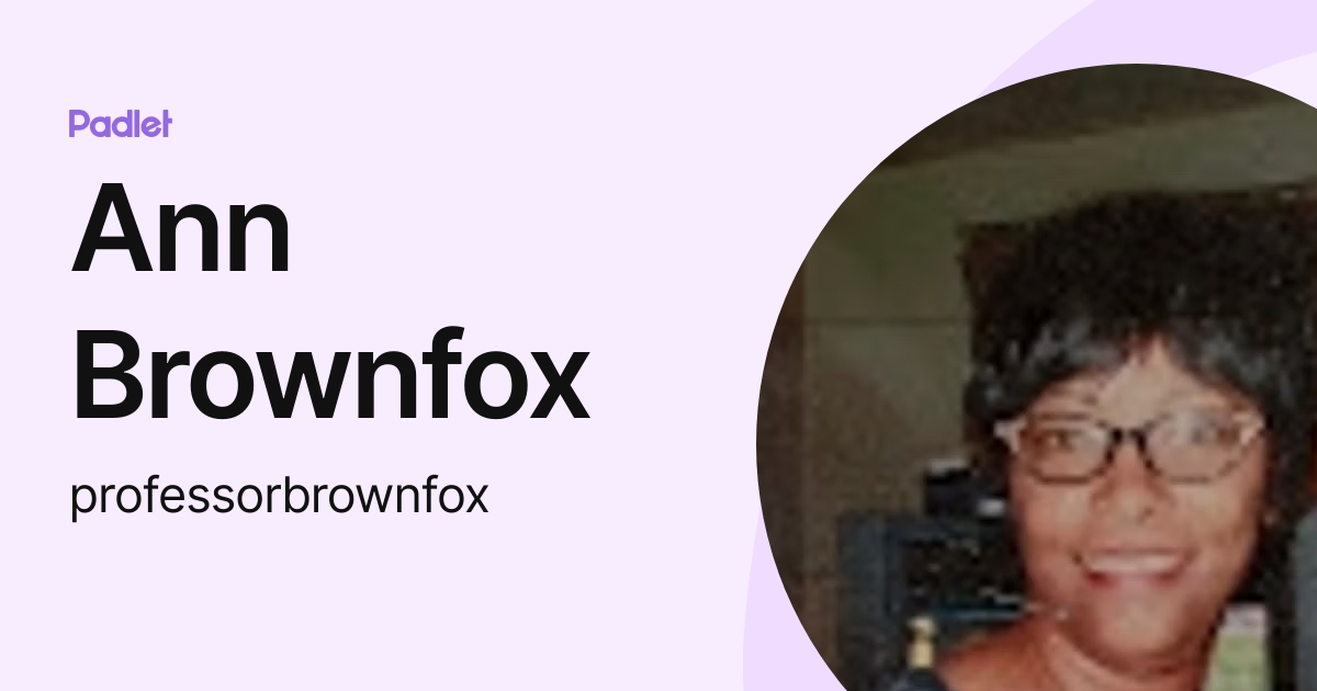 Ann Brownfox (professorbrownfox) profile | Padlet