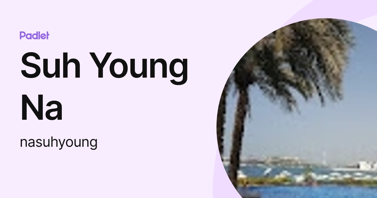 Suh Young Na (nasuhyoung) profile | Padlet