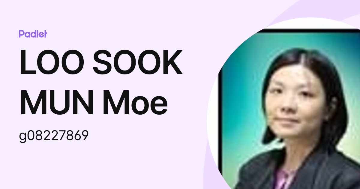LOO SOOK MUN Moe (g08227869) profile | Padlet