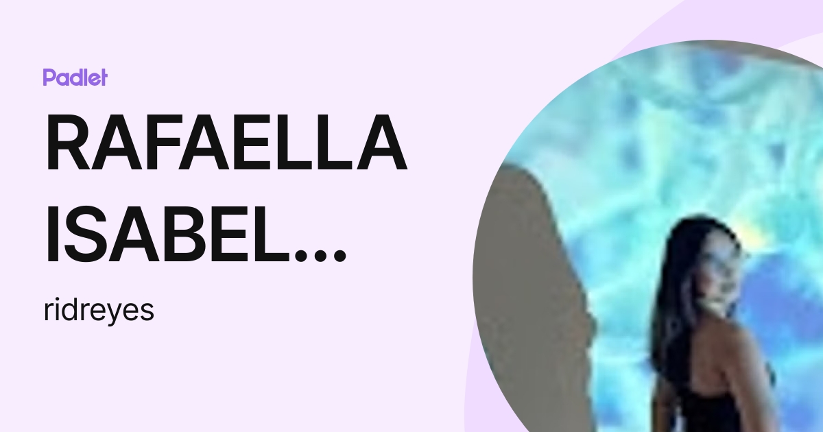 RAFAELLA ISABEL REYES (ridreyes) profile | Padlet