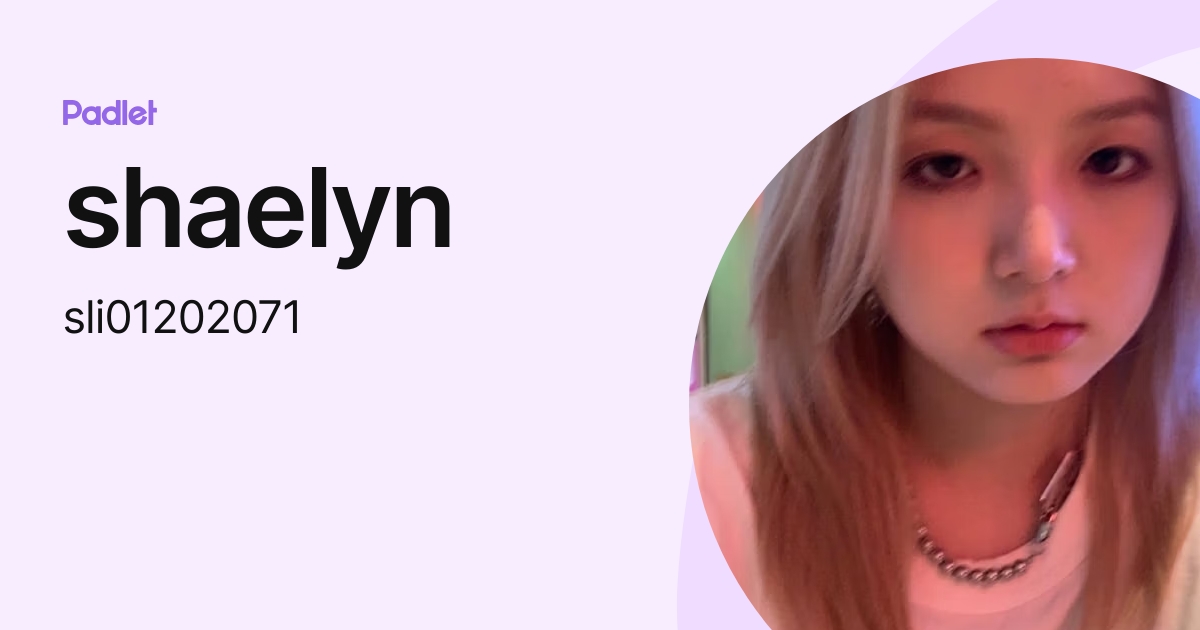 shaelyn (sli01202071) profile | Padlet