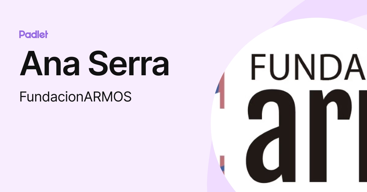 Ana Serra (FundacionARMOS) profile | Padlet