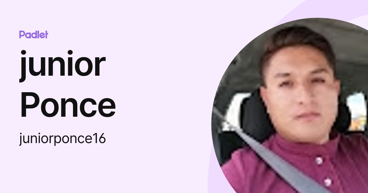 junior Ponce (juniorponce16) profile | Padlet