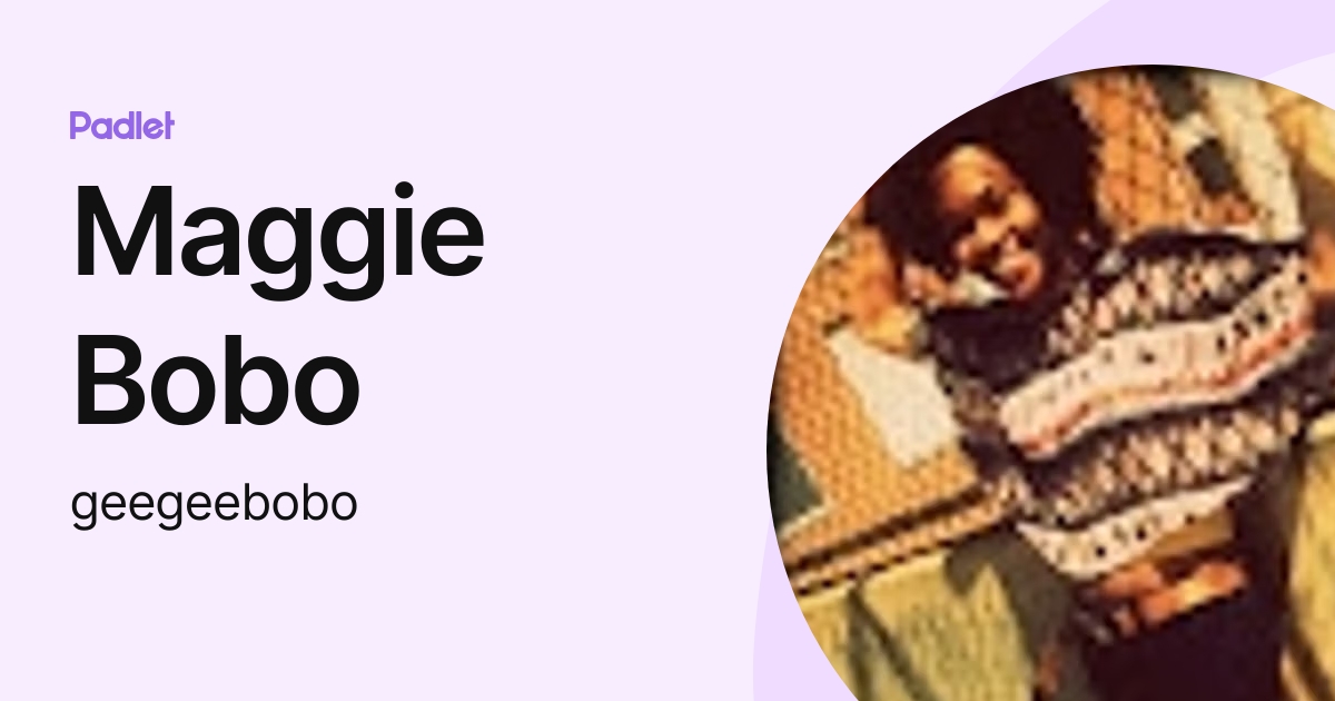 Maggie Bobo (geegeebobo) profile | Padlet