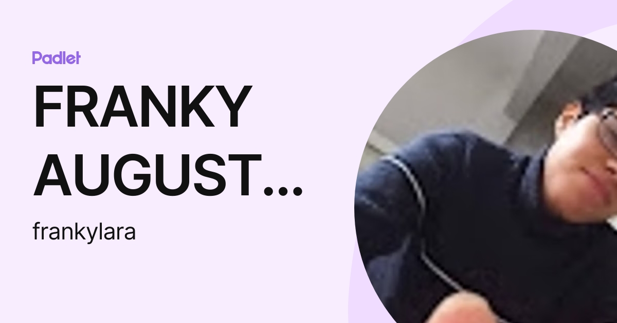 FRANKY AUGUSTO LARA ALEJANDRO (frankylara) profile | Padlet
