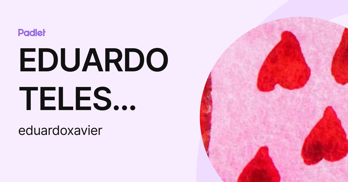 EDUARDO TELES XAVIER - SANTO ANJO (eduardoxavier) profile | Padlet