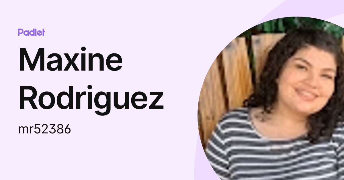 Maxine Rodriguez (mr52386) profile | Padlet