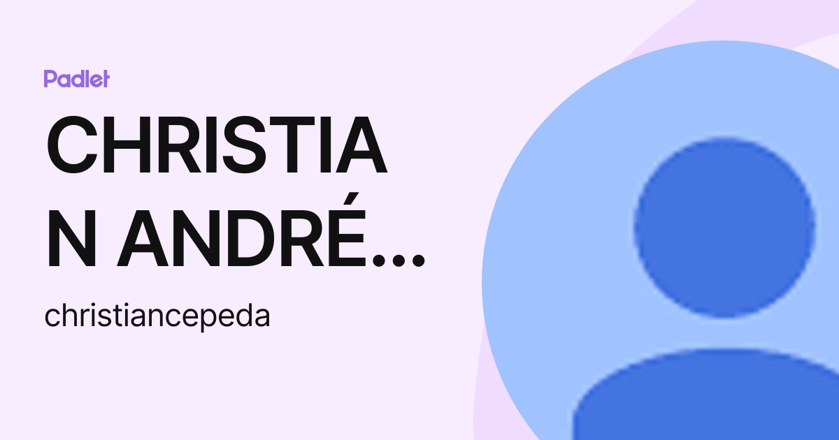 CHRISTIAN ANDRÉS HERMAN CEPEDA (christiancepeda) profile | Padlet